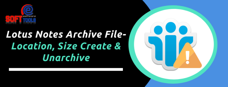 Lotus Notes Archive File- Location, Size Create & Unarchive